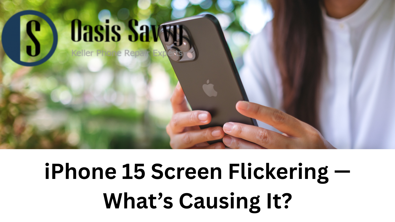 iPhone 15 Screen Flickering — What’s Causing It? - Repair Services ...